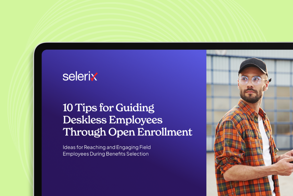 10 Tips for Guiding Deskless Employees Through Open Enrollment - Selerix